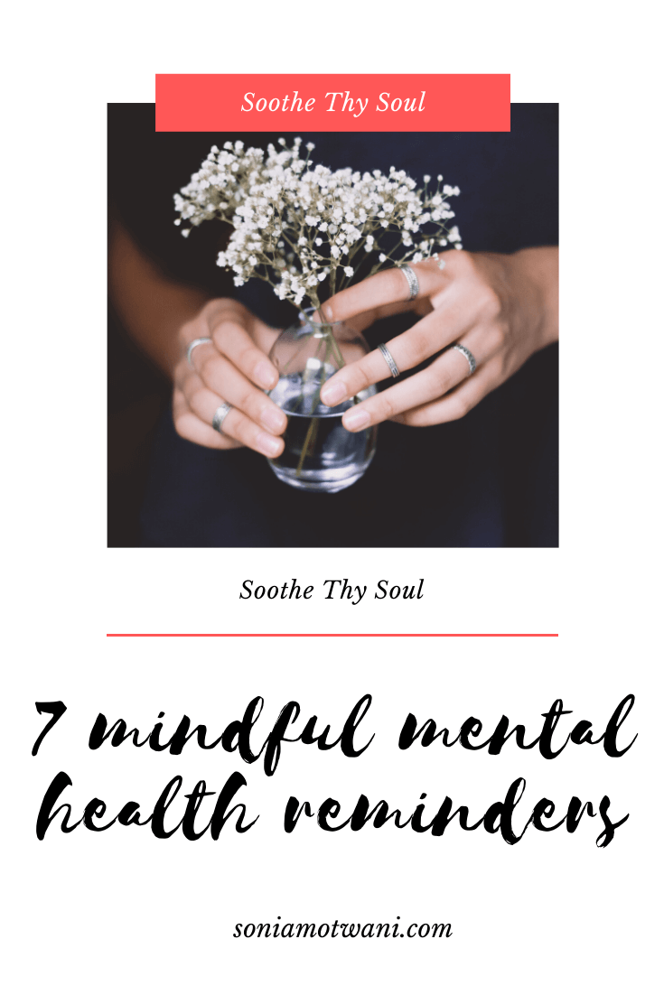 7 mindful Mental Health reminders to soothe your soul - Soothe Thy Soul